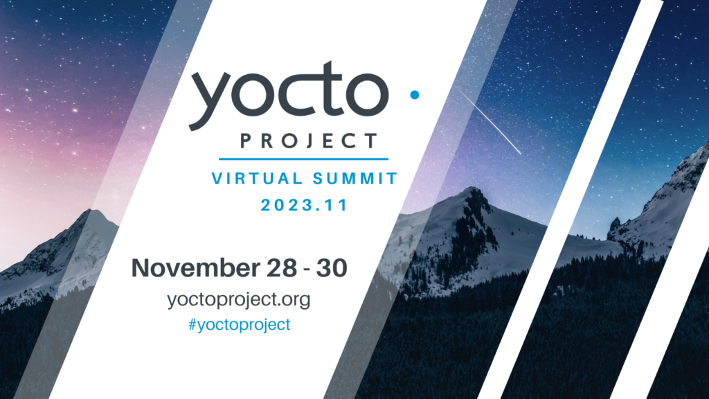 Yocto Project Summit 2023.11 - The Yocto Project Yocto Project Summit 2023.11 - The Yocto Project